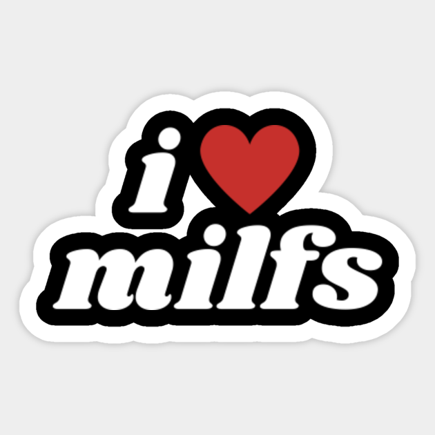 I Love Milfs I Love Hot Milfs I Love Hot Moms Funny I Heart Milfs